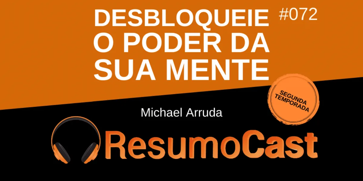Desbloqueie o Poder da Sua Mente – Michael Arruda | T2 | ResumoCast