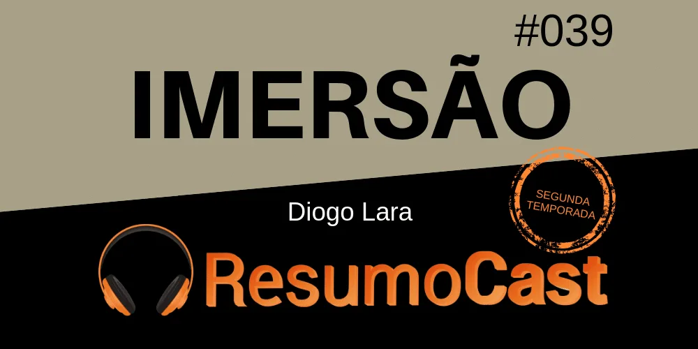 Imersão – Diogo Lara | T2#039 | ResumoCast