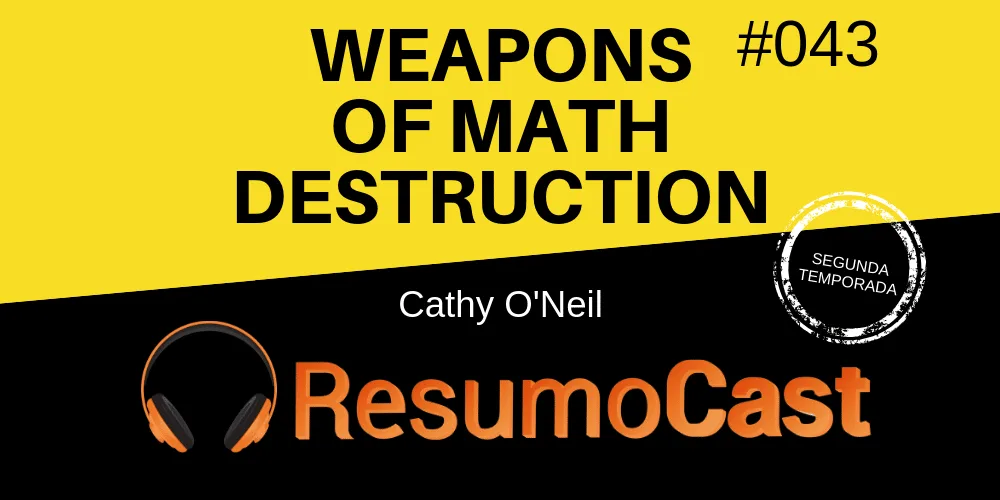 Weapons of Math Destruction (Armas de Destruição Matemática) | ResumoCast